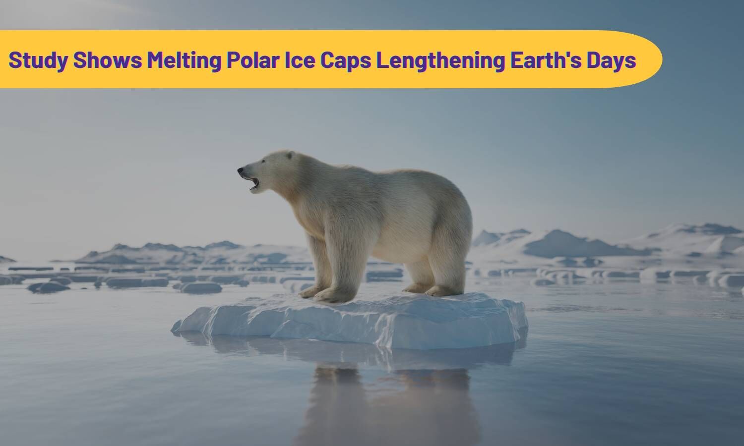 Study Shows Melting Polar Ice Caps Lengthening Earth's Days