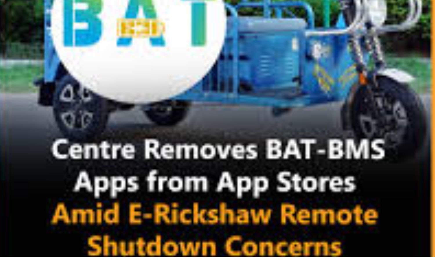 App stores told to remove BAT-BMS app over e-rickshaw battery securit